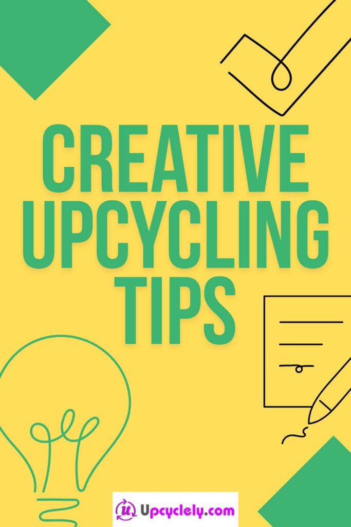 10 Creative Upcycling Tips to Transform Your Trash into Treasure! - Upcyclely - Changing The ...