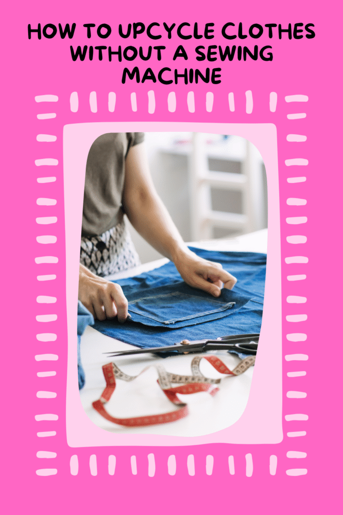 How to Upcycle Clothes Without a Sewing Machine? - Upcyclely - Changing ...