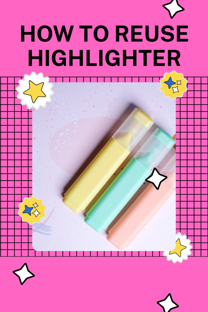 How to Reuse Highlighters: Creative Ways to Give Your Old Highlighters ...